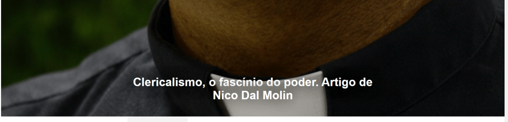 Clericalismo, o fascínio do poder. | Artigo de Nico Dal Molin ...